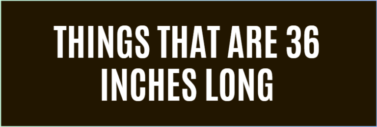 13 Common Things That Are 36 Inches Long - Measuring Troop